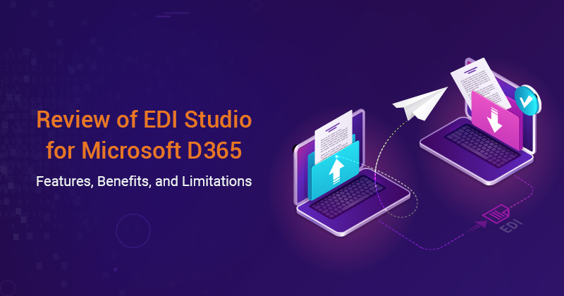 Review of EDI Studio for Microsoft Dynamics 365: Features, Benefits & Limitations